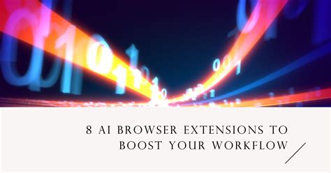 Speed Up Your Workflow With These Amazing 8 Ai Browser Extensions That