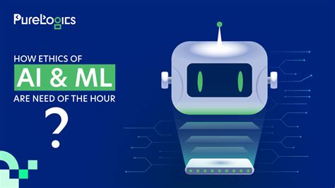 How Ethics Of Ai And Ml Are Need Of The Hour By Purelogics Medium