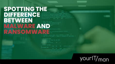 Spotting The Difference Between Malware And Ransomware Youritman