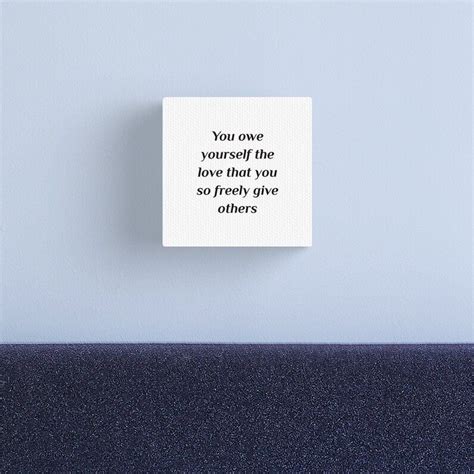 You Owe Yourself The Love You Give Others Artofit