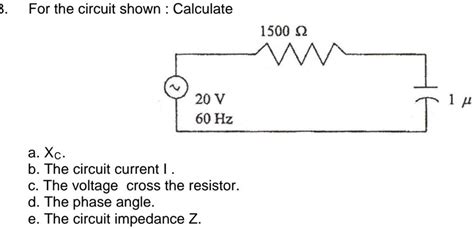 Solved 3 For The Circuit Shown Calculate A Xc B The Circuit Current I 20 V 60 Hz C The