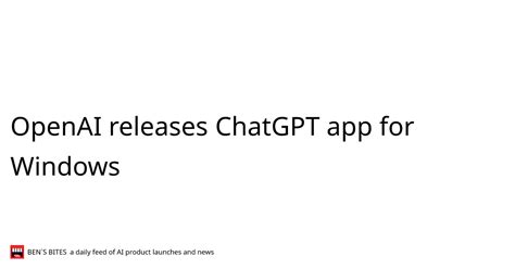 Openai Releases Chatgpt App For Windows Bens Bites