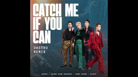 CATCH ME IF YOU CAN Negav Quang Hùng MasterD Nicky Công Dương