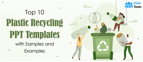 Top 10 Plastic Recycling Ppt Templates With Samples And Examples