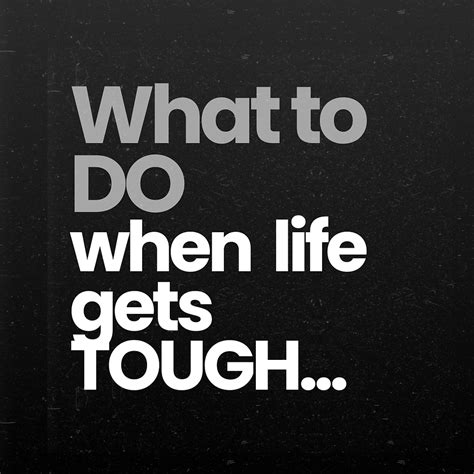 What To Do When Life Gets Tough