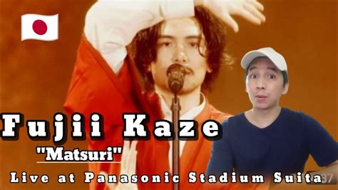 Fujii Kaze Matsuri Live At Panasonic Stadium Suita Reaction Youtube
