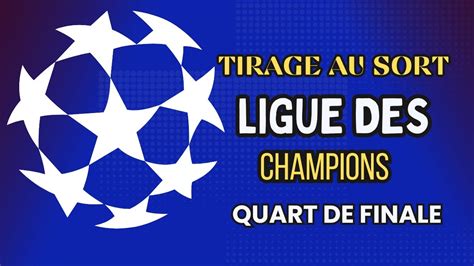 Quart De Finale Ligue Des Champions 2024 Tirage Au Sort Champions