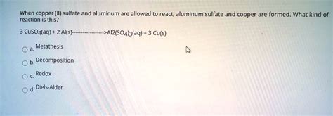 Solved When Copper Ii Sulfate And Aluminum Are Allowed To React