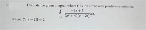 Solved Evaluate The Given Integral Where C Is The Circle Chegg