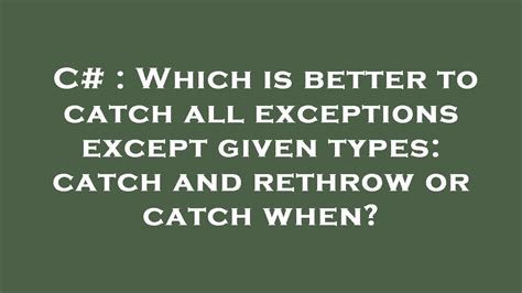C Which Is Better To Catch All Exceptions Except Given Types Catch