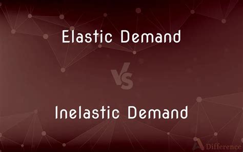 Elastic Demand Vs Inelastic Demand — Whats The Difference