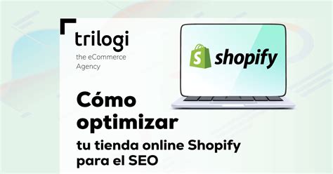 Cómo optimizar tu tienda online Shopify para el SEO Blog Trilogi