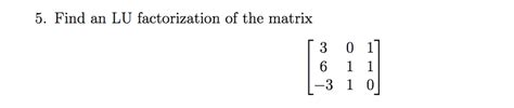 Solved 5 Find An L Factorization Of The Matrix 3 01 3 1