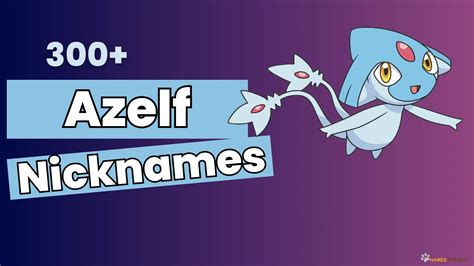 300 Cool Funny And Cute Azelf Nicknames