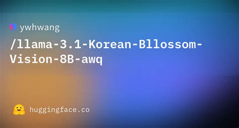Ywhwang Llama 3 1 Korean Bllossom Vision 8B Awq Hugging Face