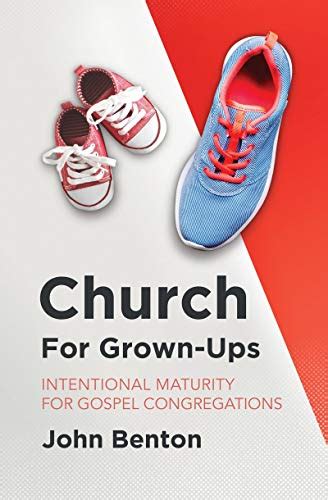 Church For Grown Ups Intentional Maturity For Gospel Congregations