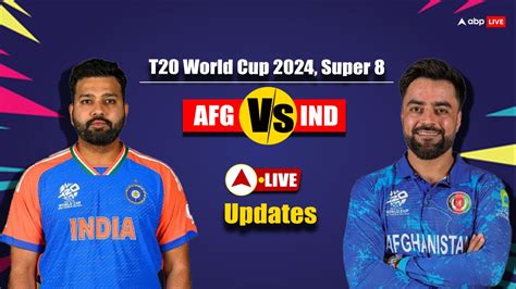 India Vs Afghanistan Live Score T20 World Cup 2024 Ind Vs Afg Scorecard