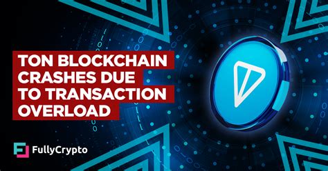 Ton Blockchain Crashes Due To Transaction Overload