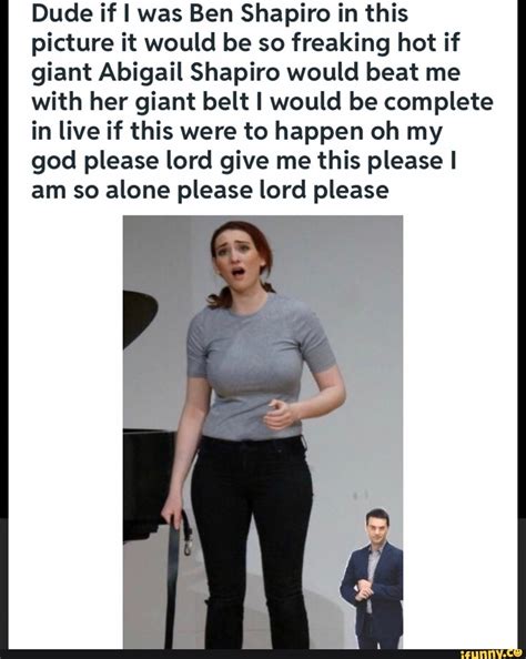 Dude If I Was Ben Shapiro In This Picture It Would Be So Freaking Hot