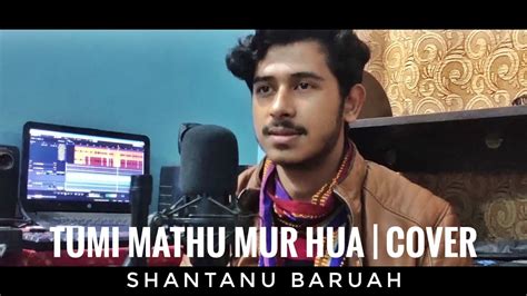 Tumi Mathu Mur Hua Pranjit Saikia Cover By Shantanu Baruah Youtube