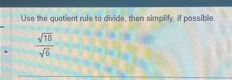 Solved Use The Quotient Rule To Divide Then Simplify If Chegg Com
