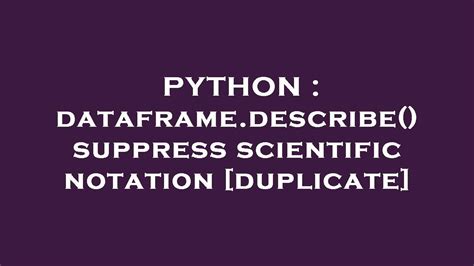 Python Dataframedescribe Suppress Scientific Notation Youtube