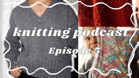 YEAR OF THE KNIT KNITTING PODCAST EPISODE 5 FINISHING SWEATER NO 14