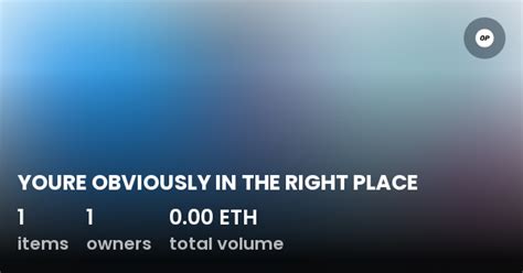 Youre Obviously In The Right Place Collection Opensea