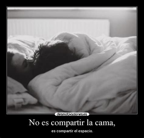 No Es Compartir La Cama Desmotivaciones