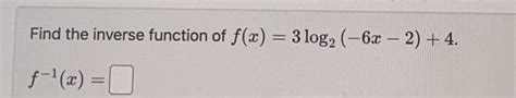 Solved Find The Inverse Function Of F X Log X Chegg