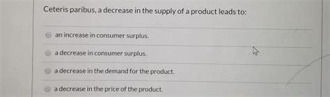 Solved Ceteris Paribus A Decrease In The Supply Of A