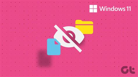 How To Hide Files And Folders In Windows 11 Guiding Tech
