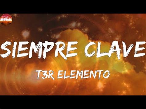 T R Elemento Siempre Clave Letras YouTube