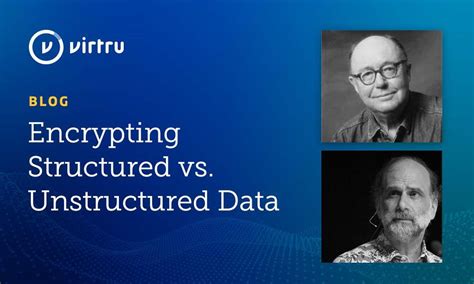Encrypting Structured Vs Unstructured Data Different Strokes For