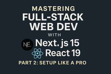 Mastering Full-Stack Web Dev in 2025 with Next.js 15 + React 19 (Part 1 ...