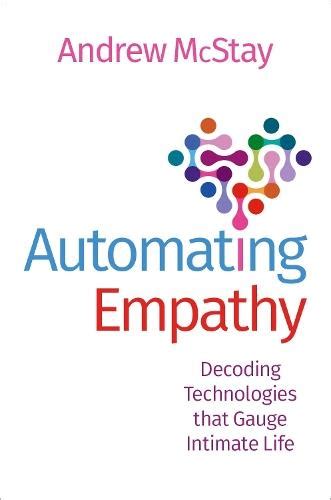 Automating Empathy Decoding Technologies That Gauge Intimate Life By Andrew McStay Professor
