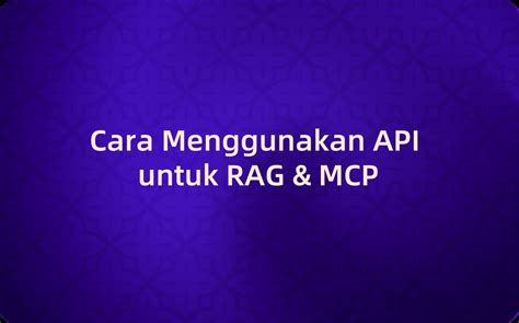 Cara Menggunakan API Untuk RAG MCP