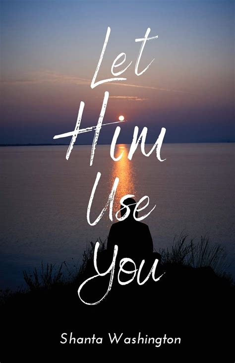 Let Him Use You By Shanta Washington Goodreads