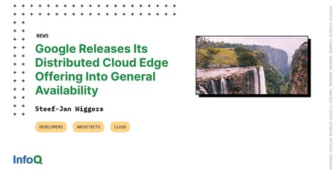 Google Releases Its Distributed Cloud Edge Offering Into General Availability InfoQ