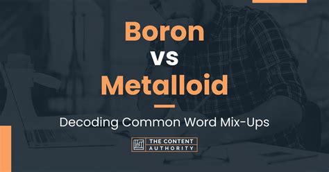Boron Vs Metalloid Decoding Common Word Mix Ups
