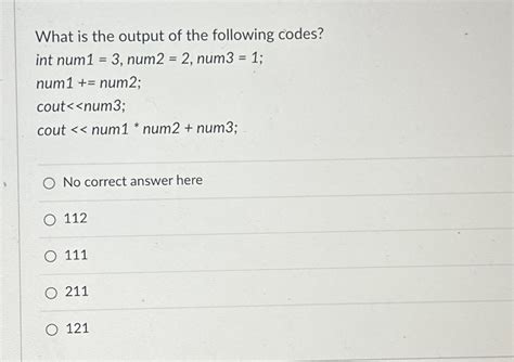Solved What Is The Output Of The Following Codes Int Num Chegg