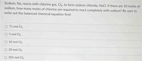 Solved Sodium Na Reacts With Chlorine Gas Cl 2 To Form Sodium