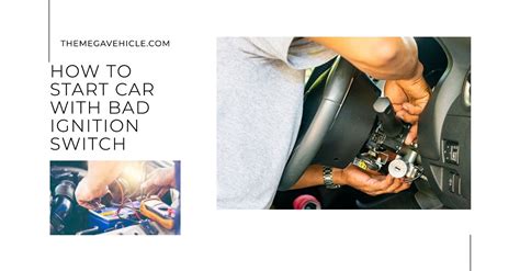 How To Start Car With Bad Ignition Switch A Step By Step Guide