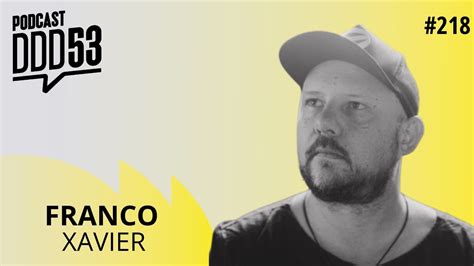 Podcast Ddd53 EpisÓdio218 Franco Xavier Youtube