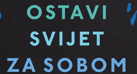 Ostavi Svijet Za Sobom Knjiga Koja Je Osvojila Netflix