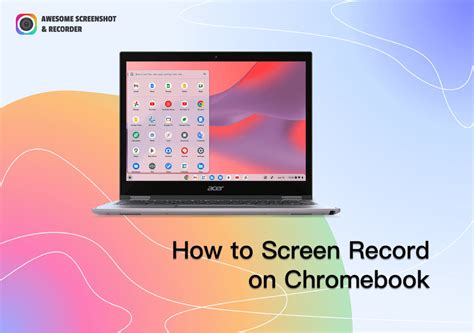 Complete Guide How To Screen Record On Chromebook Awesome