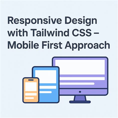 “responsive Design With Tailwind Css — Mobile First Approach” By