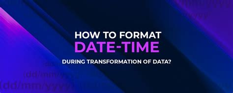 How To Format Date Time During The Transformation Of Data