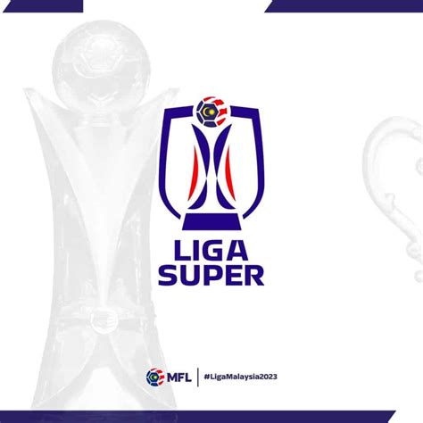Liga Super 2023 Tarikh Jadual Perlawanan Carta Terkini