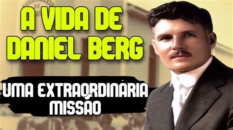 Quem Foi Daniel Berg A Inspiradora História Do Visionário E Pioneiro